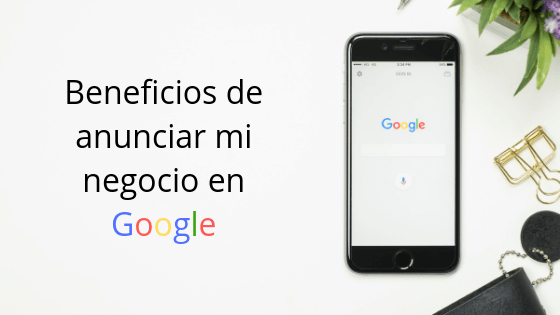 Beneficios de anunciar tu negocio en Google | Primera Posición Beneficios de anunciar tu negocio en Google | Primera Posición